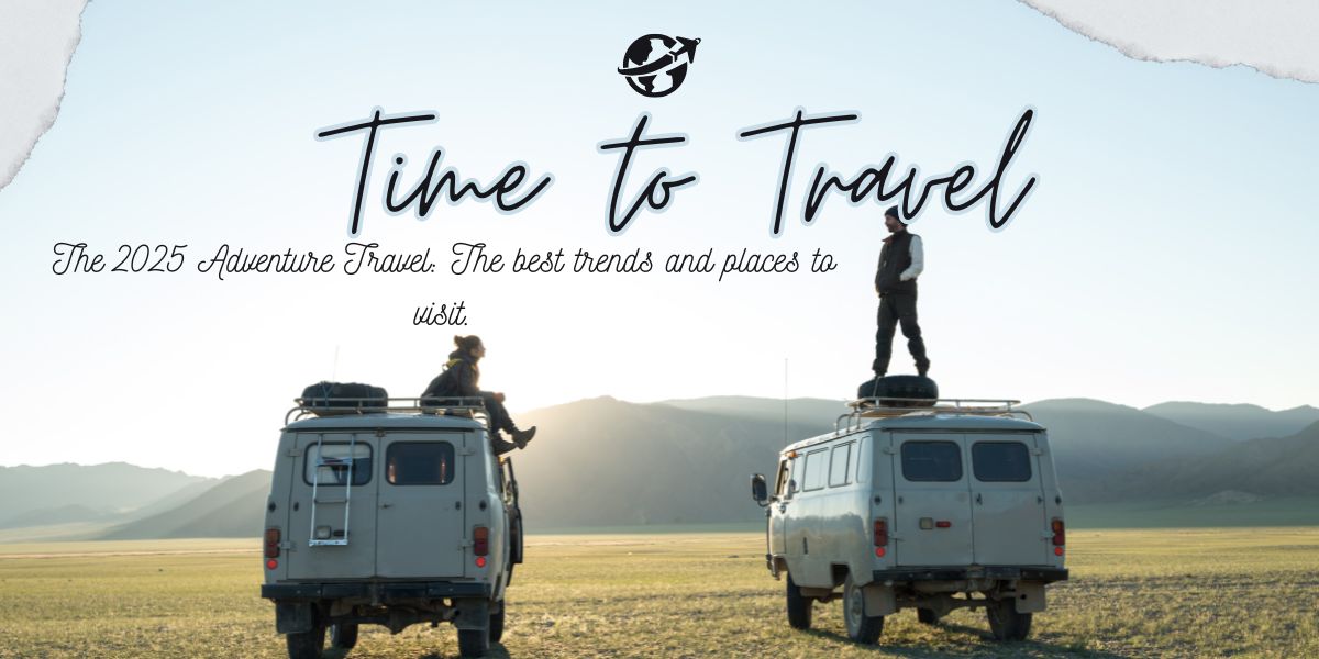 The 2025 Adventure Travel: The best trends and places to visit ...
